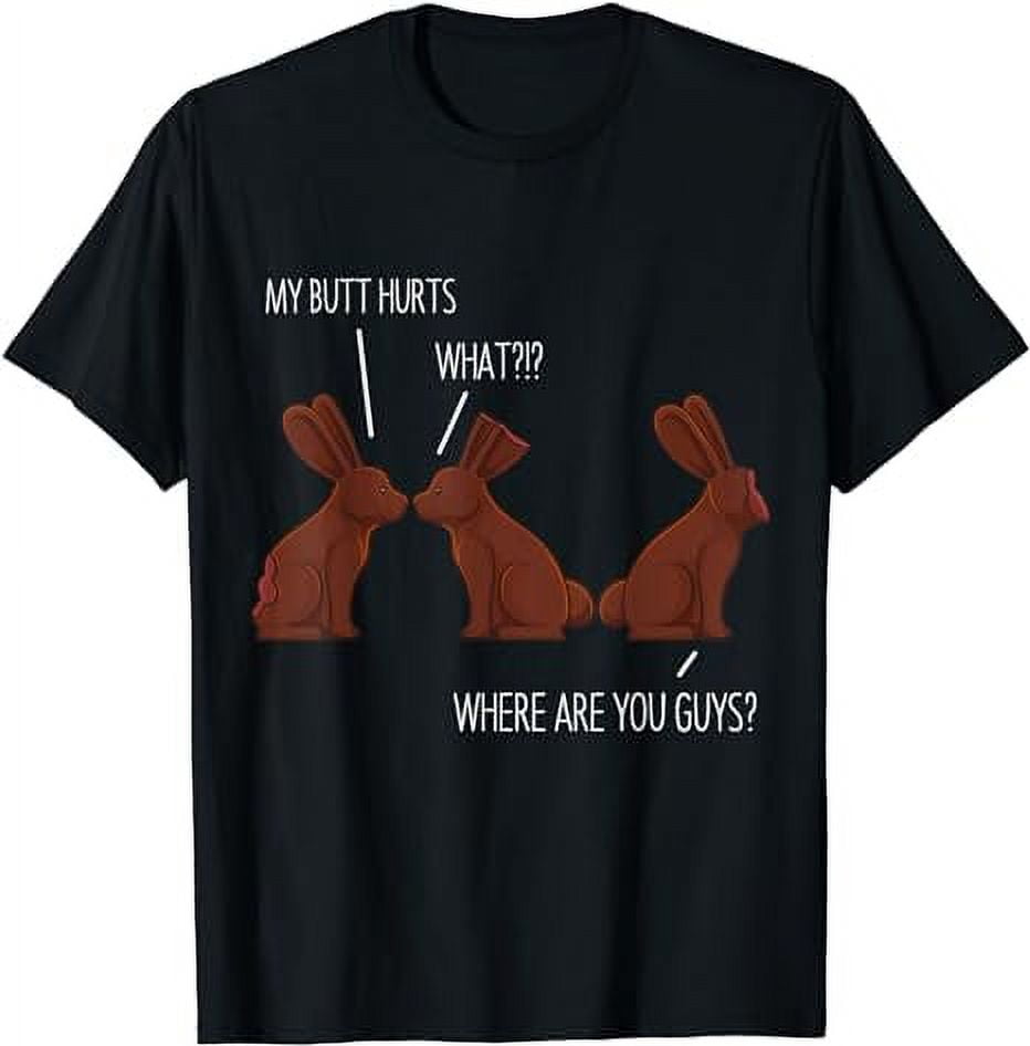 My Butt Hurts Funny Easter Chocolate Bunny Meme Joke Gift T-Shirt ...