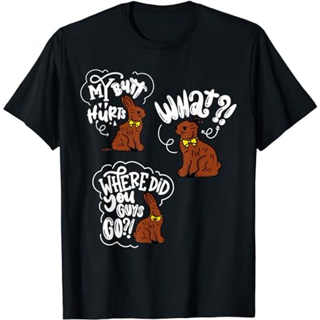 My Butt Hurts What Funny Easter Chocolate Bunny Meme Joke T-Shirt ...