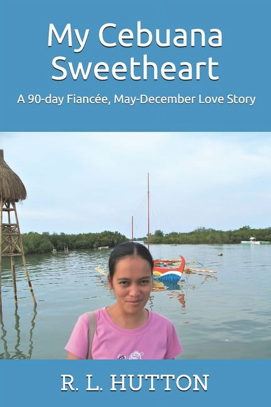 My Cebuana Sweetheart: A 90-day Fiancée, May-December Love Story ...