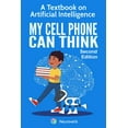 My Cell Phone Can Think: A Textbook on Artificial Intelligence ...