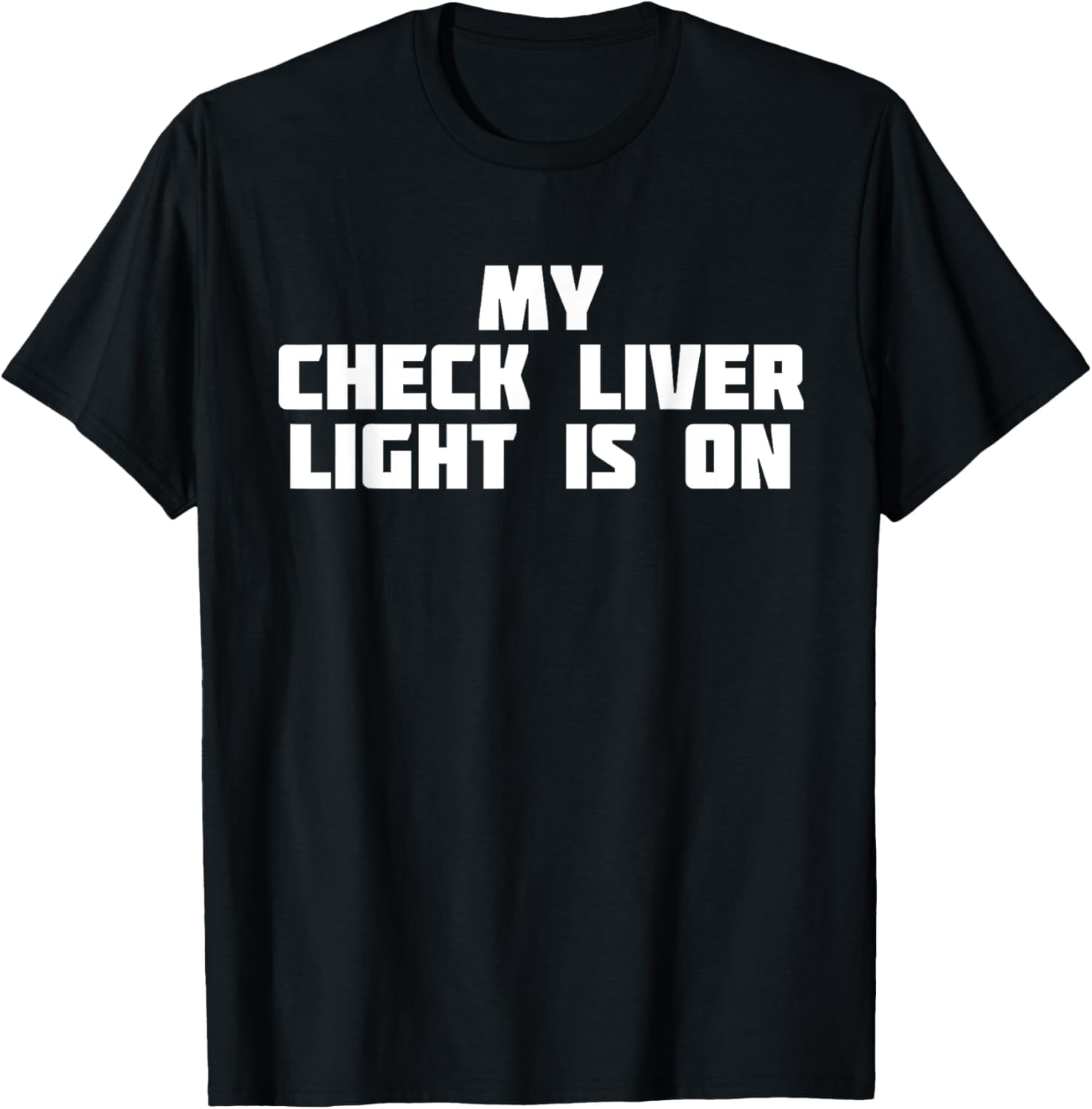 My Check Liver Light is On | Funny Hangover Funny Creative Graphic T ...
