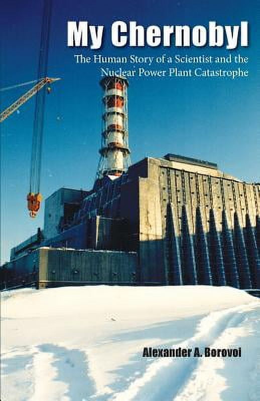 My Chernobyl: The Human Story of a Scientist and the Nuclear Power ...