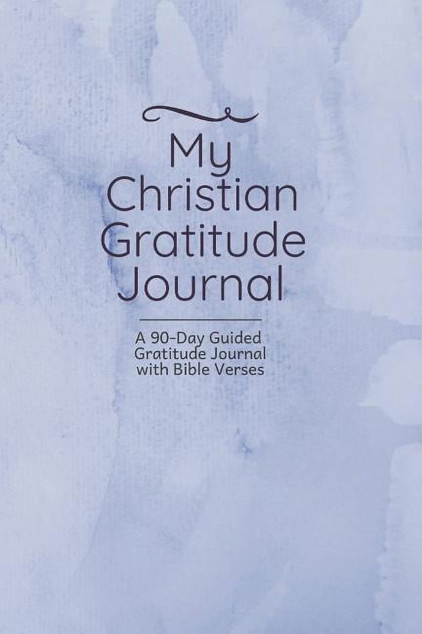 My Christian Gratitude Journal: A 90-Day/3 Month Guided Gratitude ...