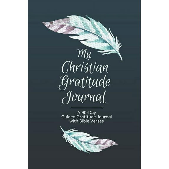 My Christian Gratitude Journal: A 90-Day/3 Month Guided Gratitude ...