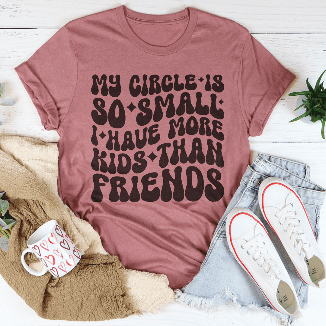My Circle Is So Small I Have More s Than Friends Tee Heather Prism ...