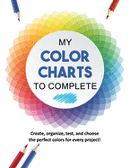 My Color Charts to Complete: Create, organize, test, and choose the ...