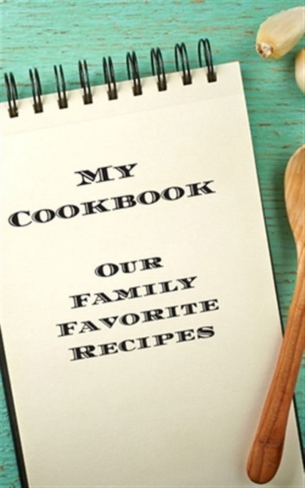 My Cookbook Our Family Favorite Recipes: An easy way to create your ...