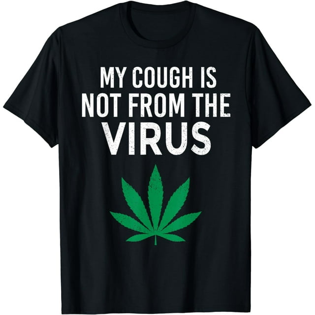 My Cough is Not From The Virus Funny Weed Marijuana Smoker T-Shirt ...
