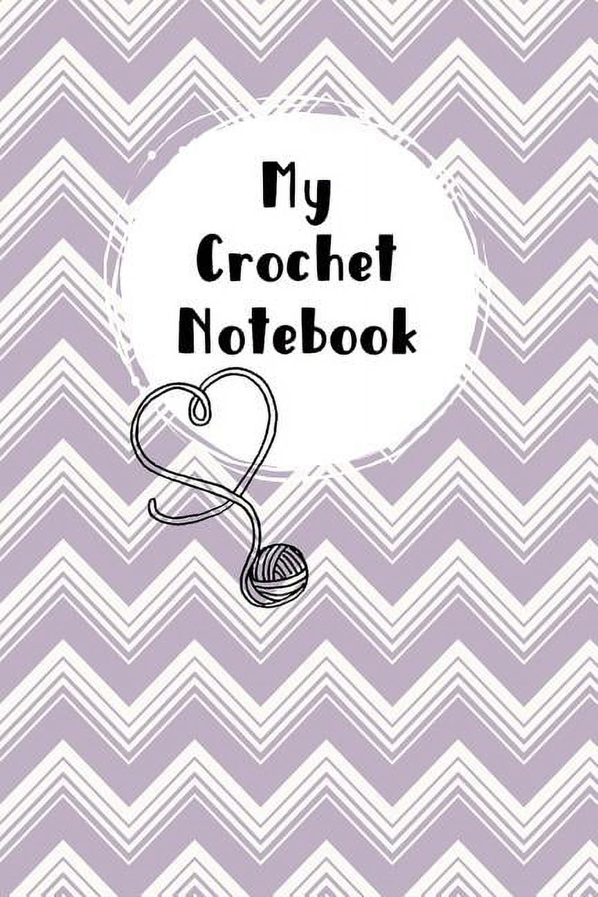 My Crochet Notebook: A Journal for Writing Crocheting Ideas and More ...