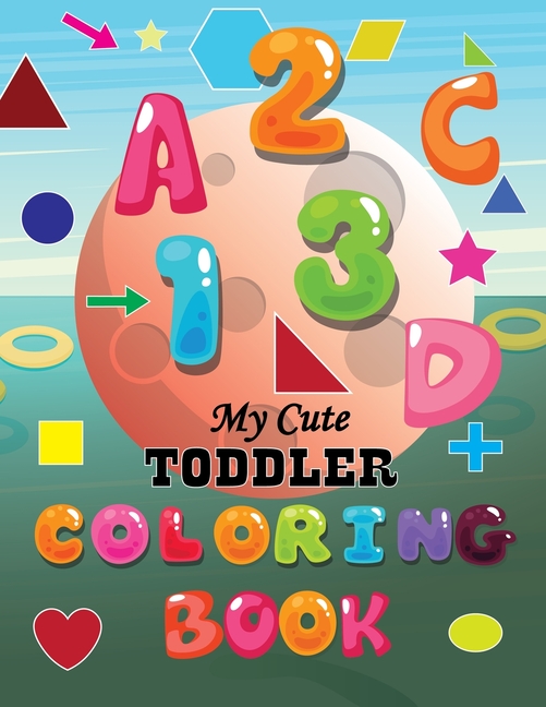 My Cute Toddler Coloring Book: Fun with Numbers, Letters, colors ...
