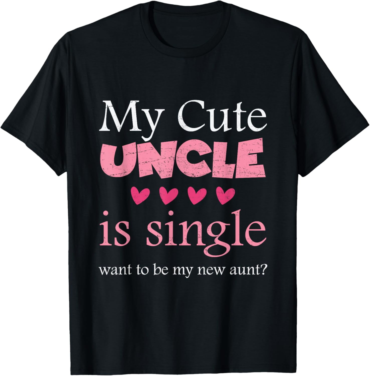 My Cute uncle is single, want to be my new aunt? Funny T-Shirt ...