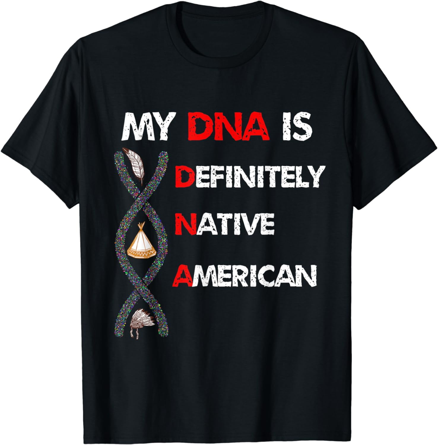 My DNA is definitely native american T-Shirt - Walmart.com