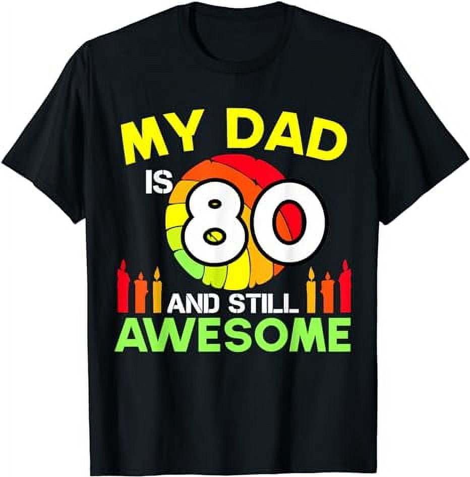 My Dad Is 80 And Still Awesome Vintage 80th Birthday Father T-Shirt ...