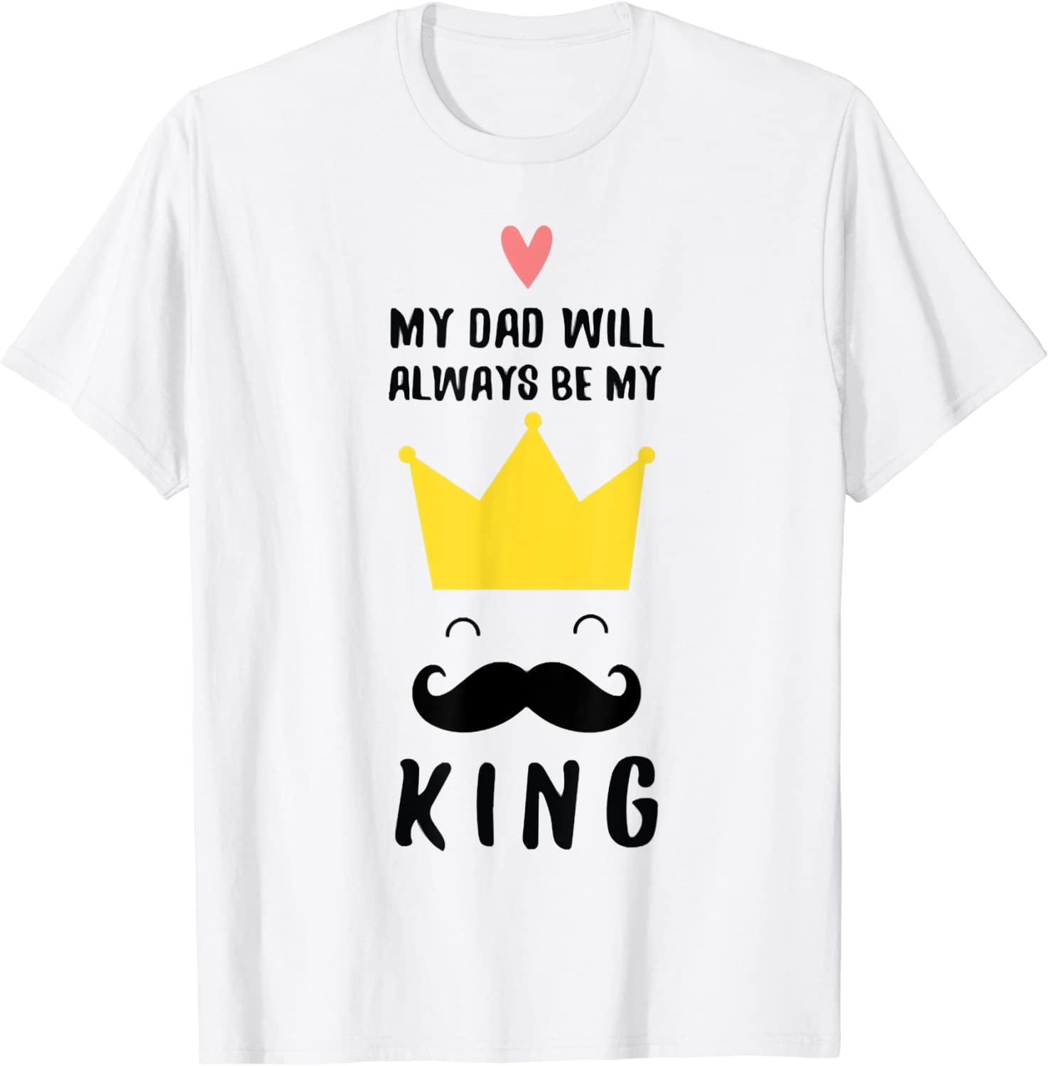 My Dad Will Always-Be My King, Happy Fathers Day, Cool Daddy T-Shirt ...