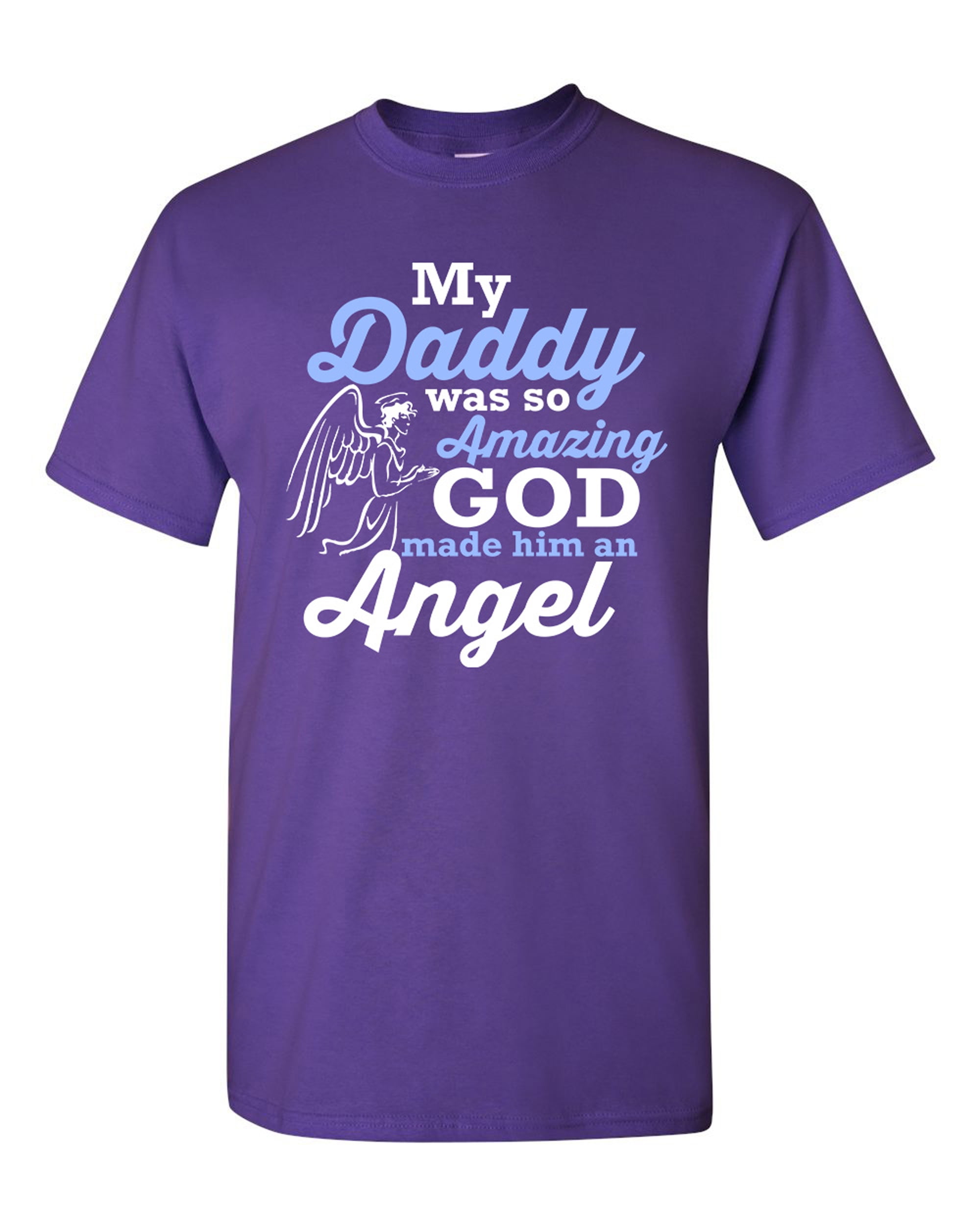 My Daddy Was So Amazing God Made Him An Angel Funny DT Adult T-Shirt ...