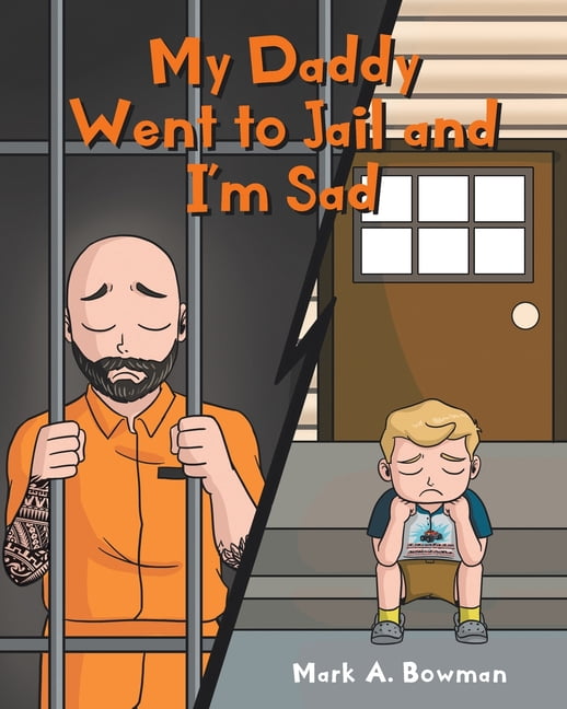 My Daddy Went to Jail and I'm Sad, (Paperback) - Walmart.com