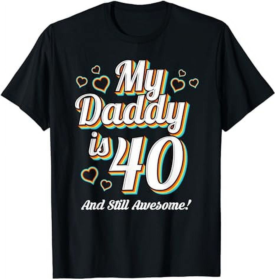 My Daddy is 40 40th Birthday Dad T-Shirt - Walmart.com