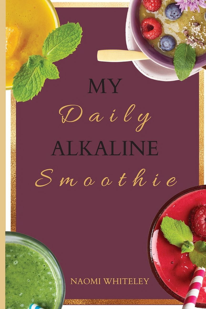 My Daily Alkaline Smoothie: A Complete Illustrated Guide for Your ...