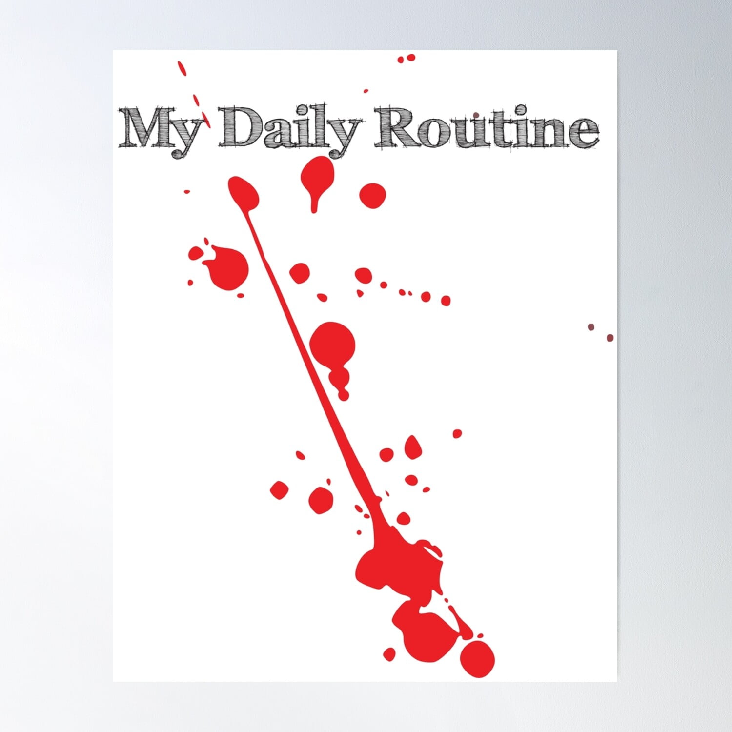 My Daily Routine, Blood Splatter Poster Wall Art, Modern Wall Decor ...