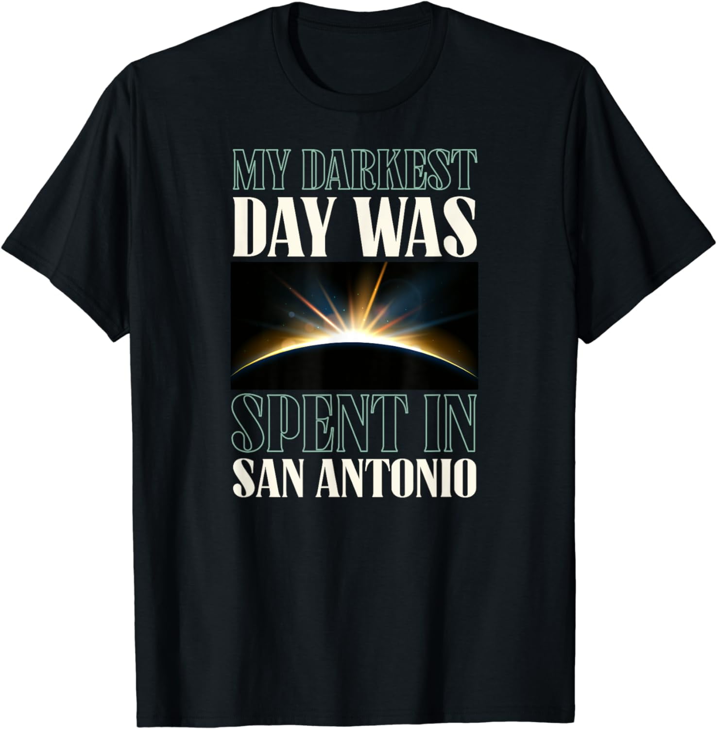 My Darkest Day Was Spent In San Antonio 2024 Solar Eclipse T-Shirt ...