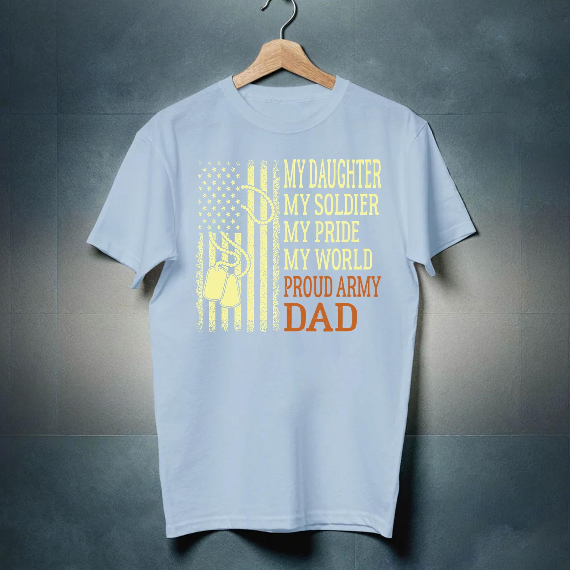 My Daughter My Soldier Proud Army Dad Pride Military Father Shirt ...