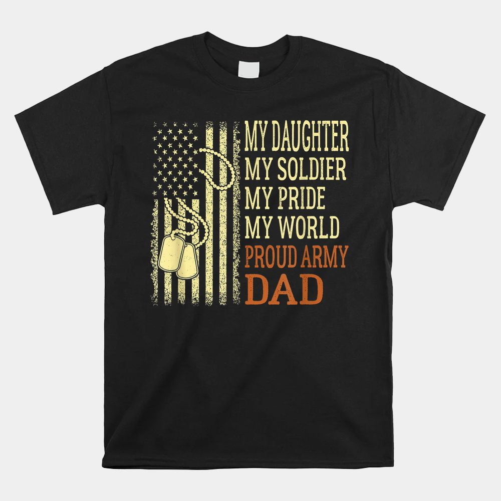 My Daughter My Soldier Proud Army Dad Pride Military Father Shirt up to ...