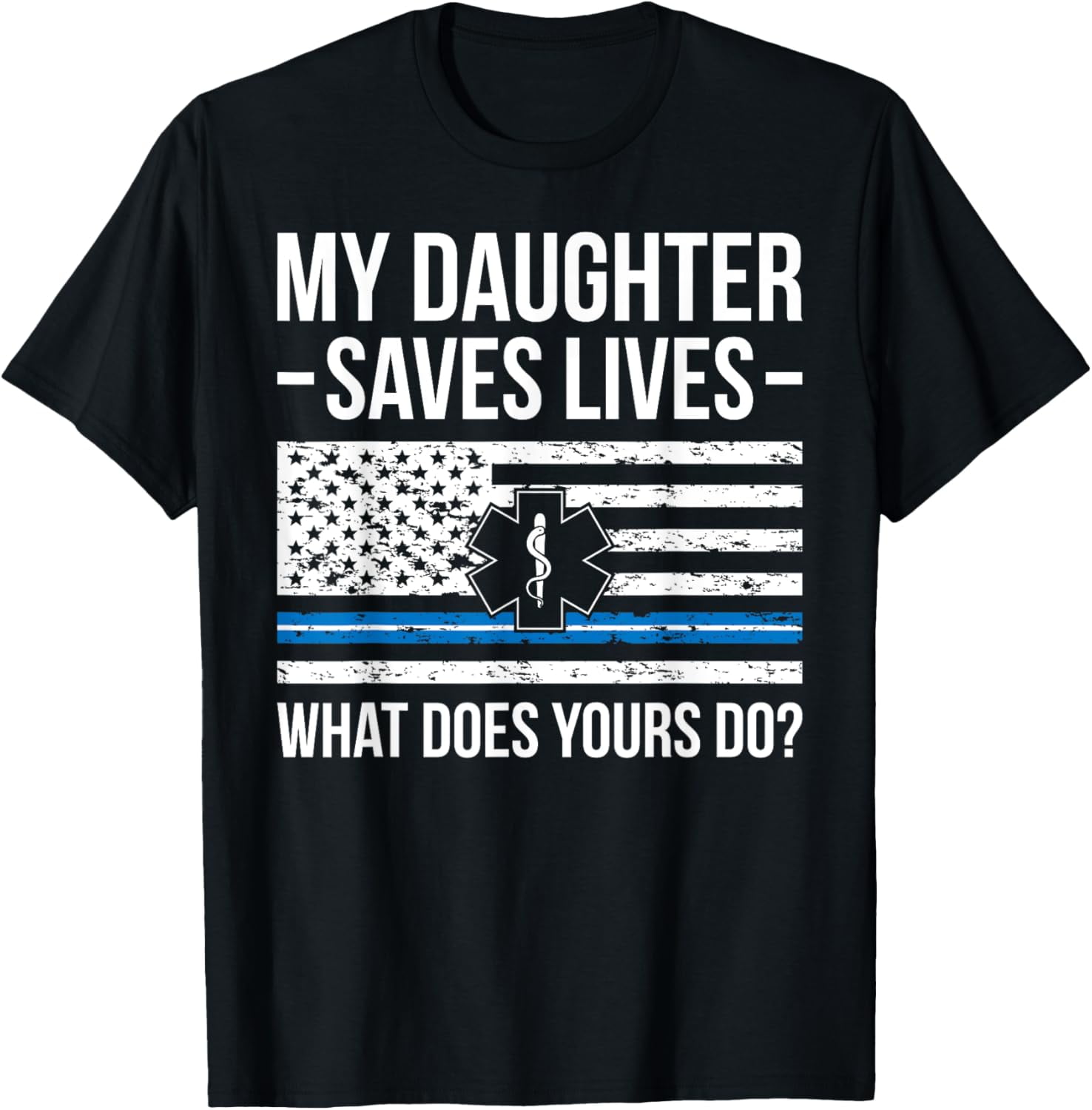 My Daughter Saves Lives EMT Dad Of An EMT Father T-Shirt - Walmart.com