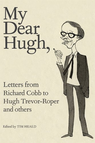 Pre-Owned My Dear Hugh: Letters from Richard Cobb to Hugh Trevor-Roper ...