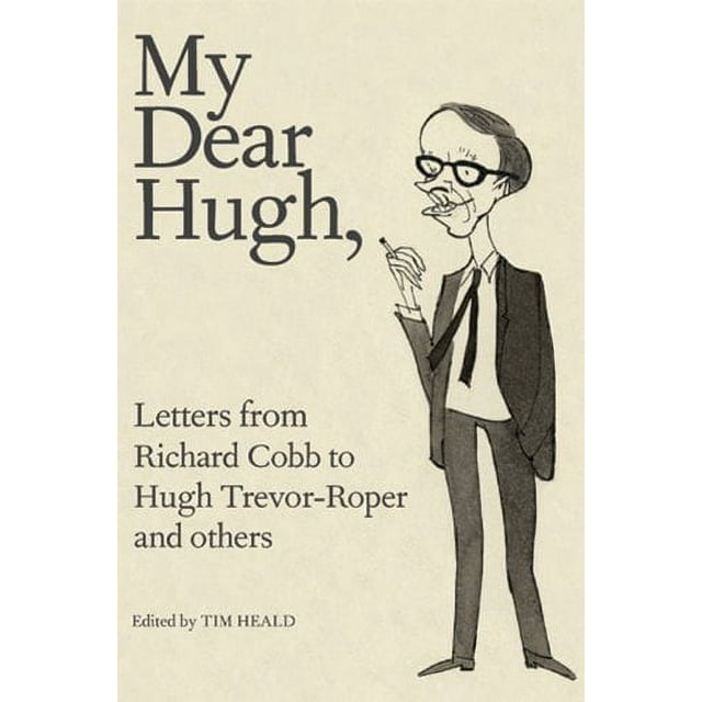 Pre-Owned My Dear Hugh: Letters from Richard Cobb to Hugh Trevor-Roper ...