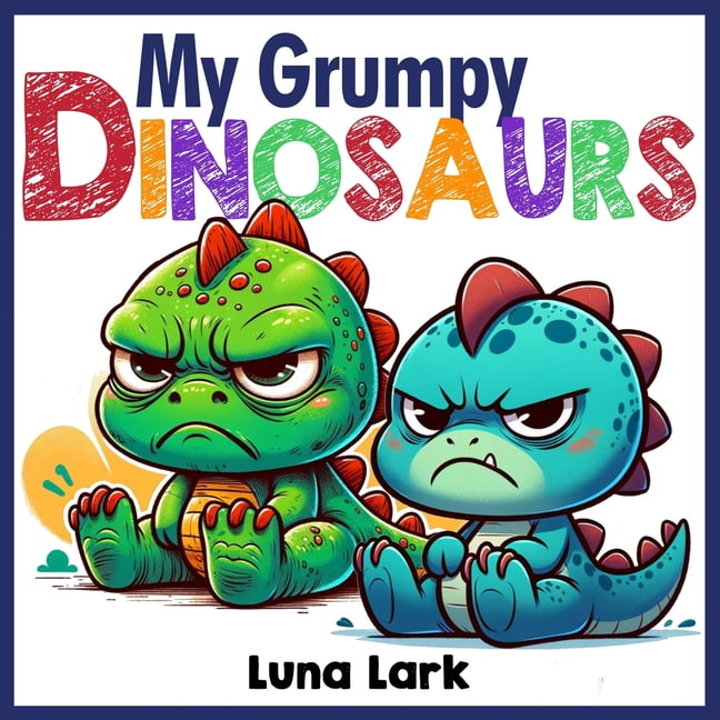 My Dinosaurs: My Grumpy Dinosaurs: Children's Book About Emotions and ...