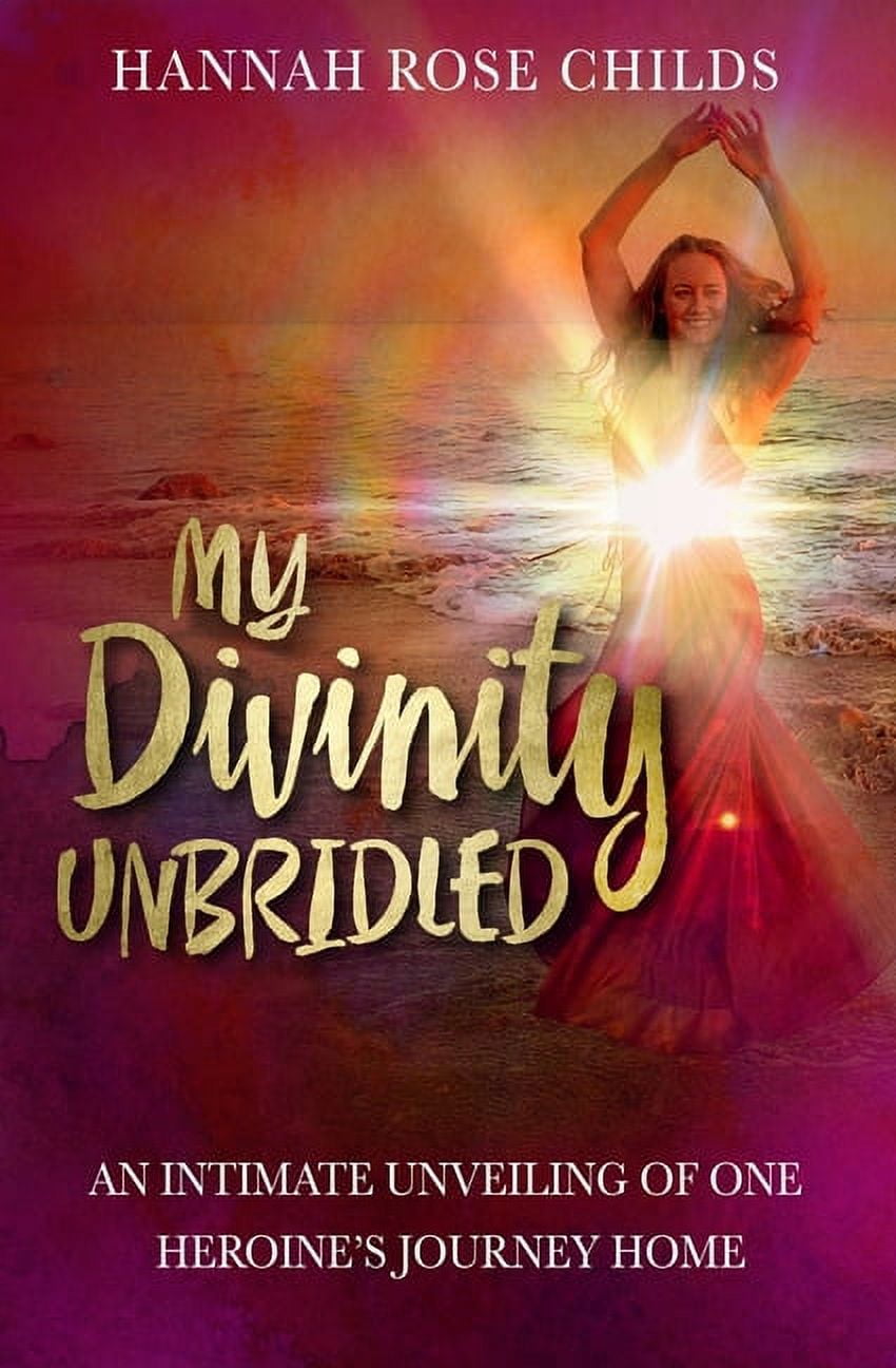 My Divinity Unbridled: An Intimate Unveiling of One Heroine's Journey ...