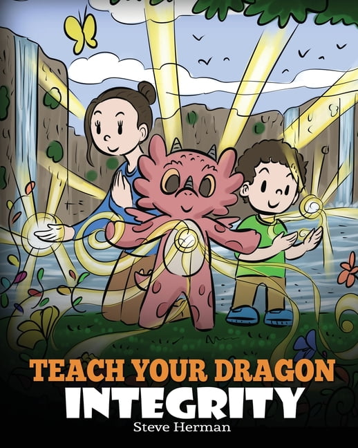 My Dragon Books: Teach Your Dragon Integrity: A Story About Integrity, Honesty, Honor and ...