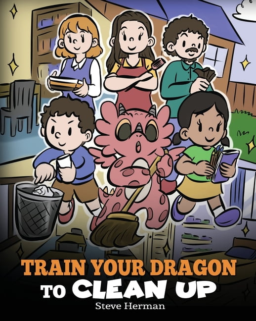 My Dragon Books Train Your Dragon to Clean Up: A Story to Teach Kids to ...