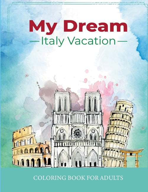 My Dream Italy Vacation: Stress Relief Coloring Book for Adults ...