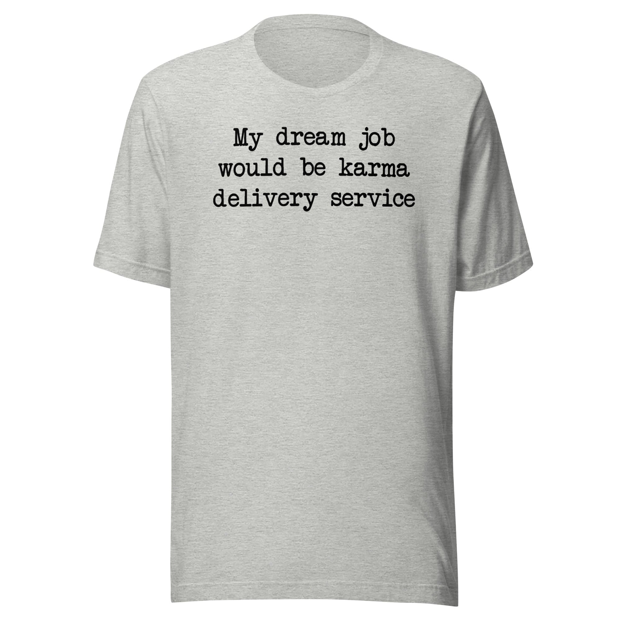 My Dream Job Would Be Karma Delivery Service Tee Black Heather S Peachy ...