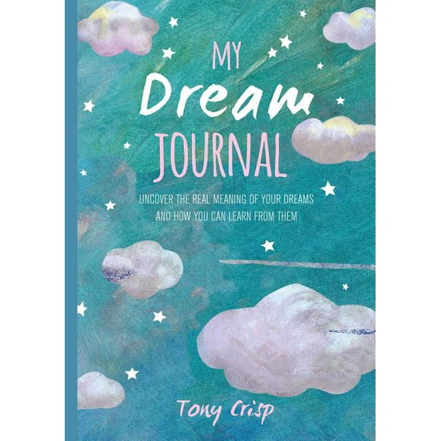 My Dream Journal : Uncover the real meaning of your dreams and how you ...
