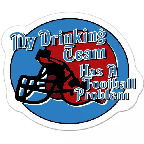 My Drinking Team Has A Football Problem Sticker Decal Phone Decal Water ...
