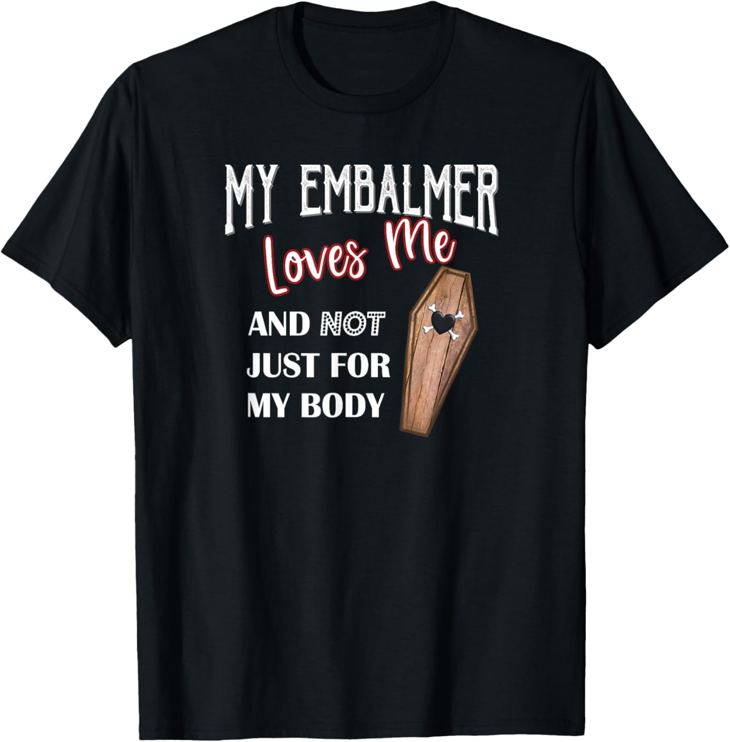 My Embalmer Loves Me Mortuary Humor Coffin T-Shirt - Walmart.com