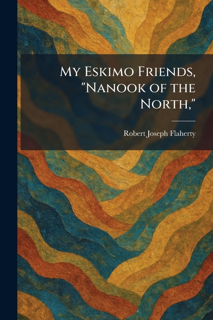 My Eskimo Friends, "Nanook of the North,", (Paperback) - Walmart.com