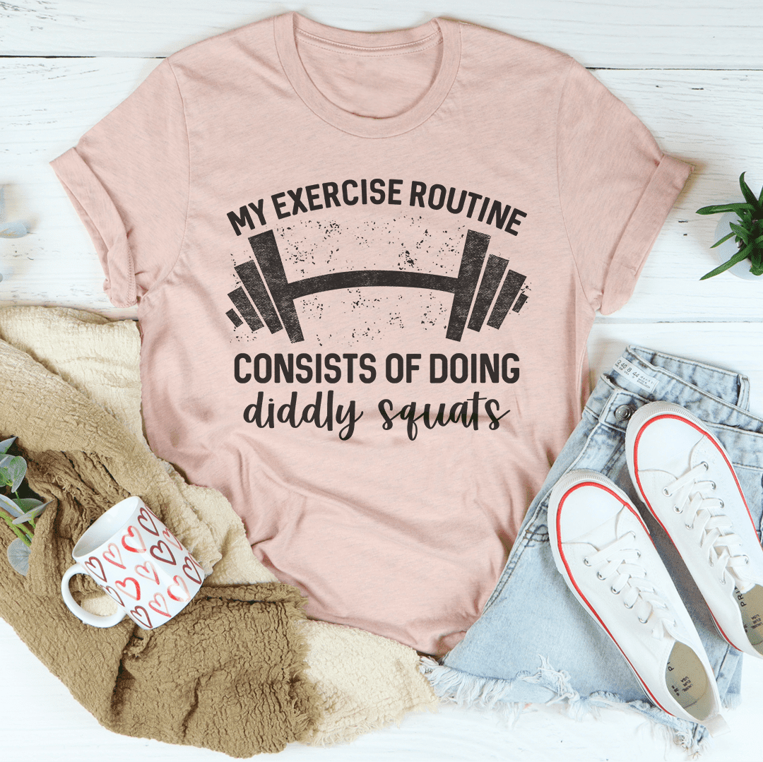 My Exercise Routine Consist Of Doing Diddly Squats Tee Peachy Sunday T ...