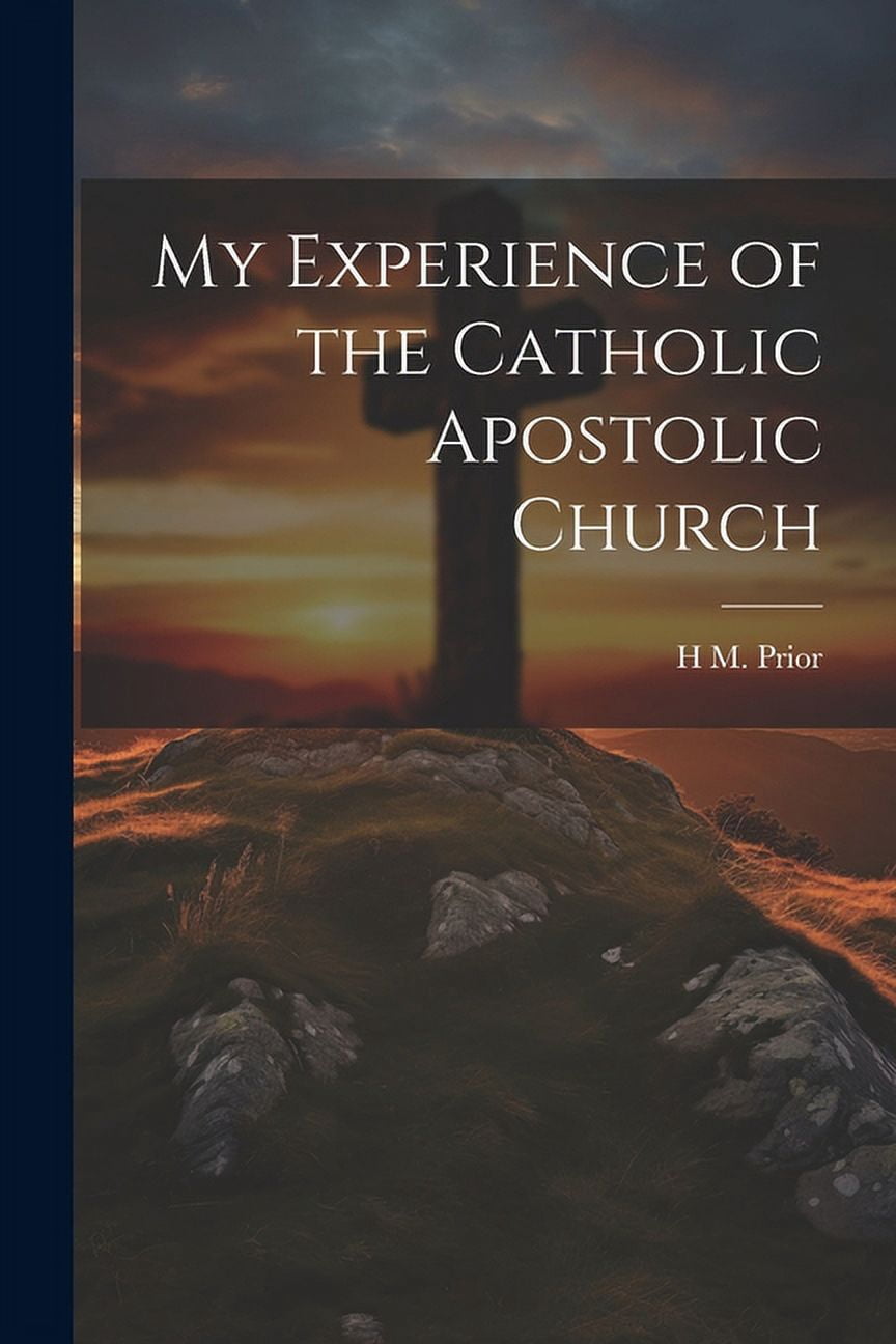 My Experience of the Catholic Apostolic Church - Walmart.com