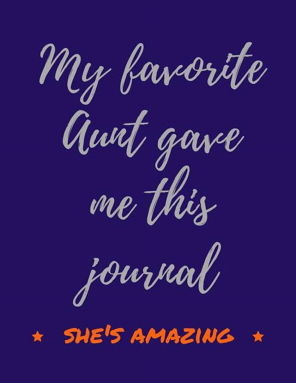 My Favorite Aunt Gave Me This Journal - She's Amazing: Lined Journal ...