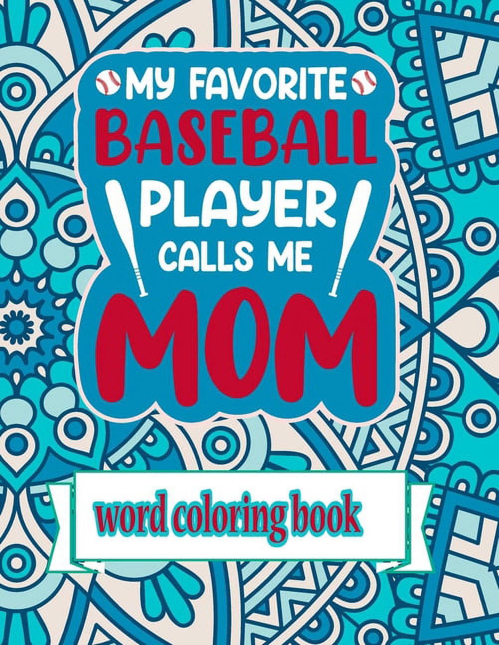 My Favorite Baseball Player Calls Me Mom: Word Coloring Book: Mothers ...