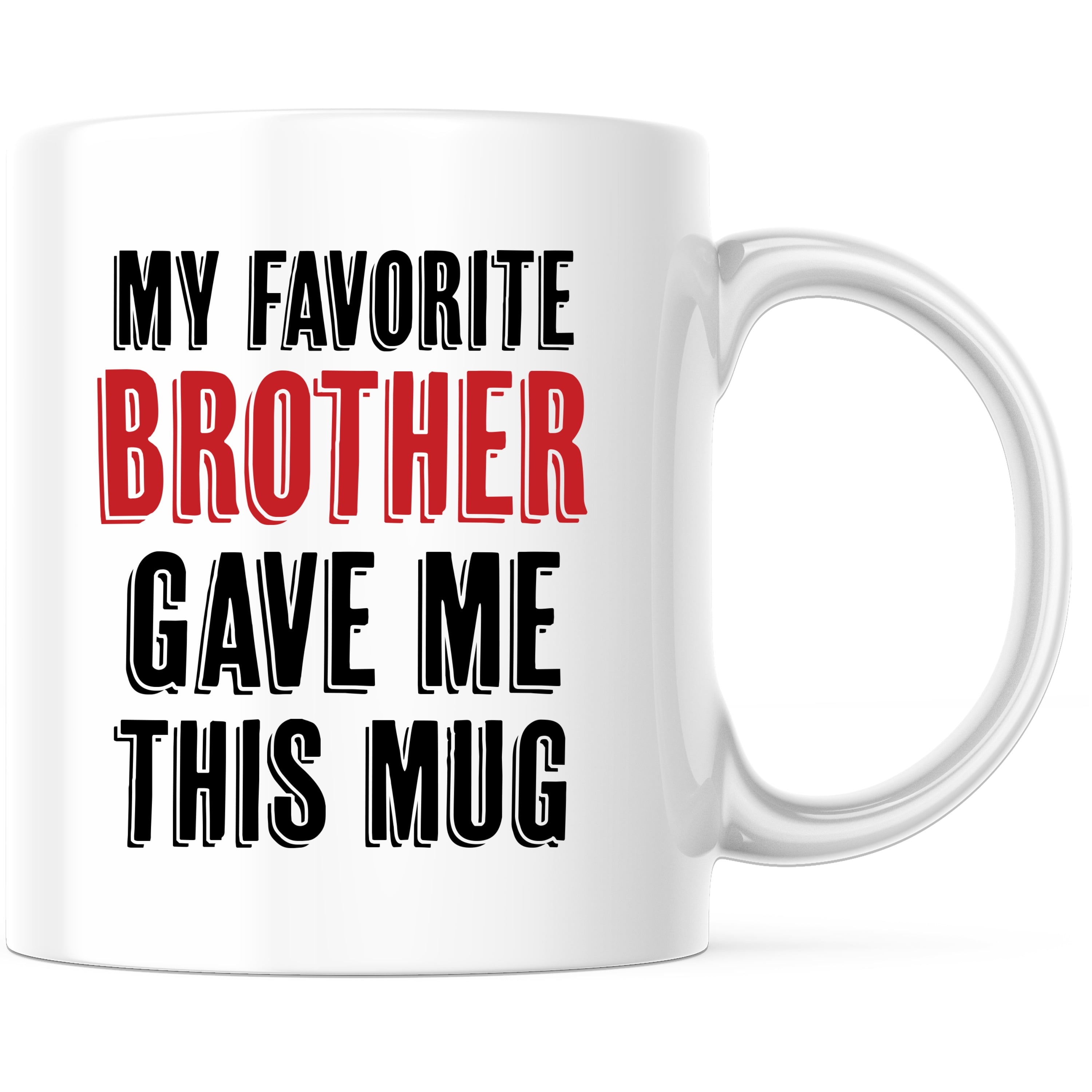 My Favorite Brother Gave Me This Mug - Best Brother Ever Coffee Mug ...