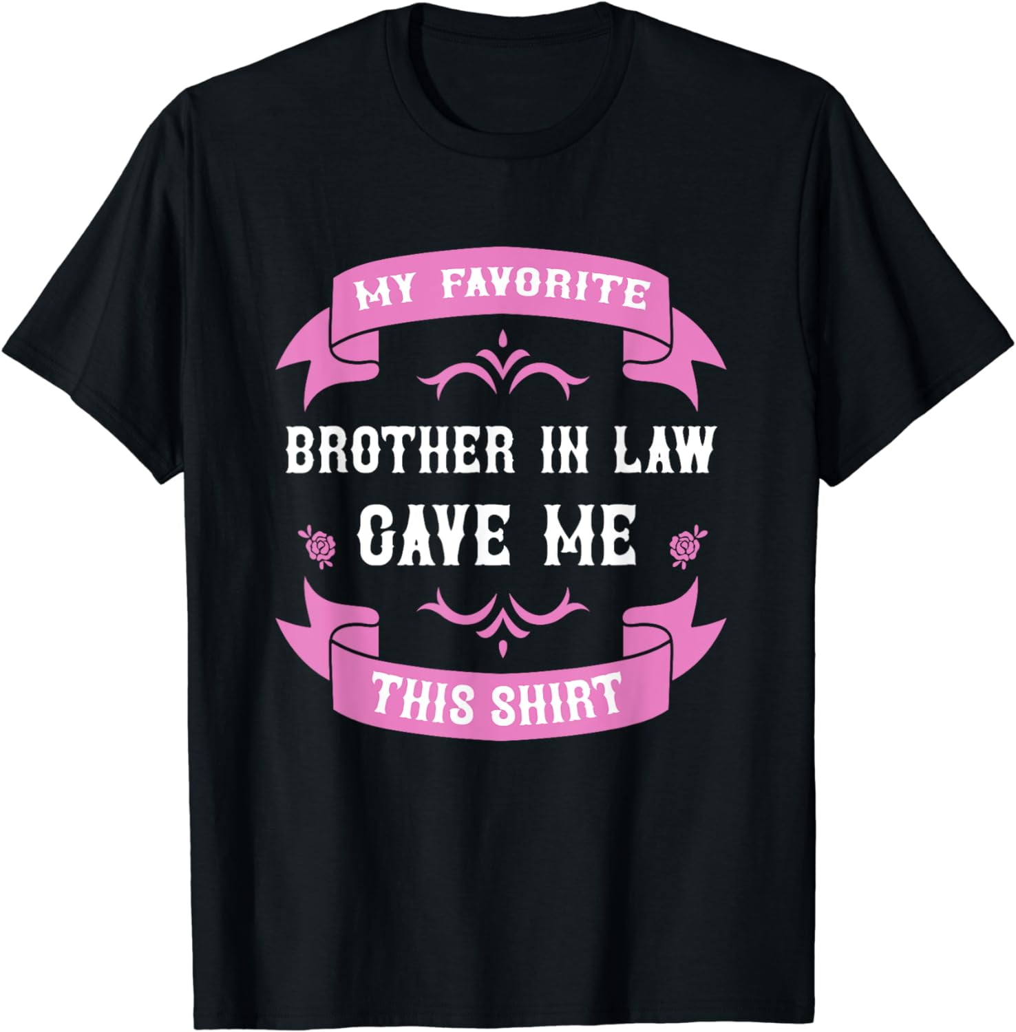 My Favorite Brother In Law Gave Me This Gift Sister In Law T-Shirt ...