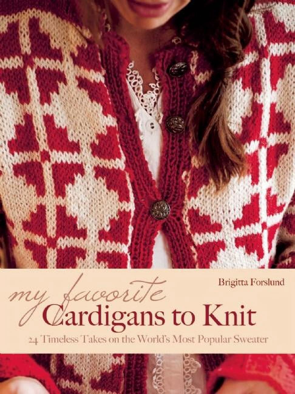 My Favorite Cardigans to Knit: 24 Timeless Takes on the World's Most ...