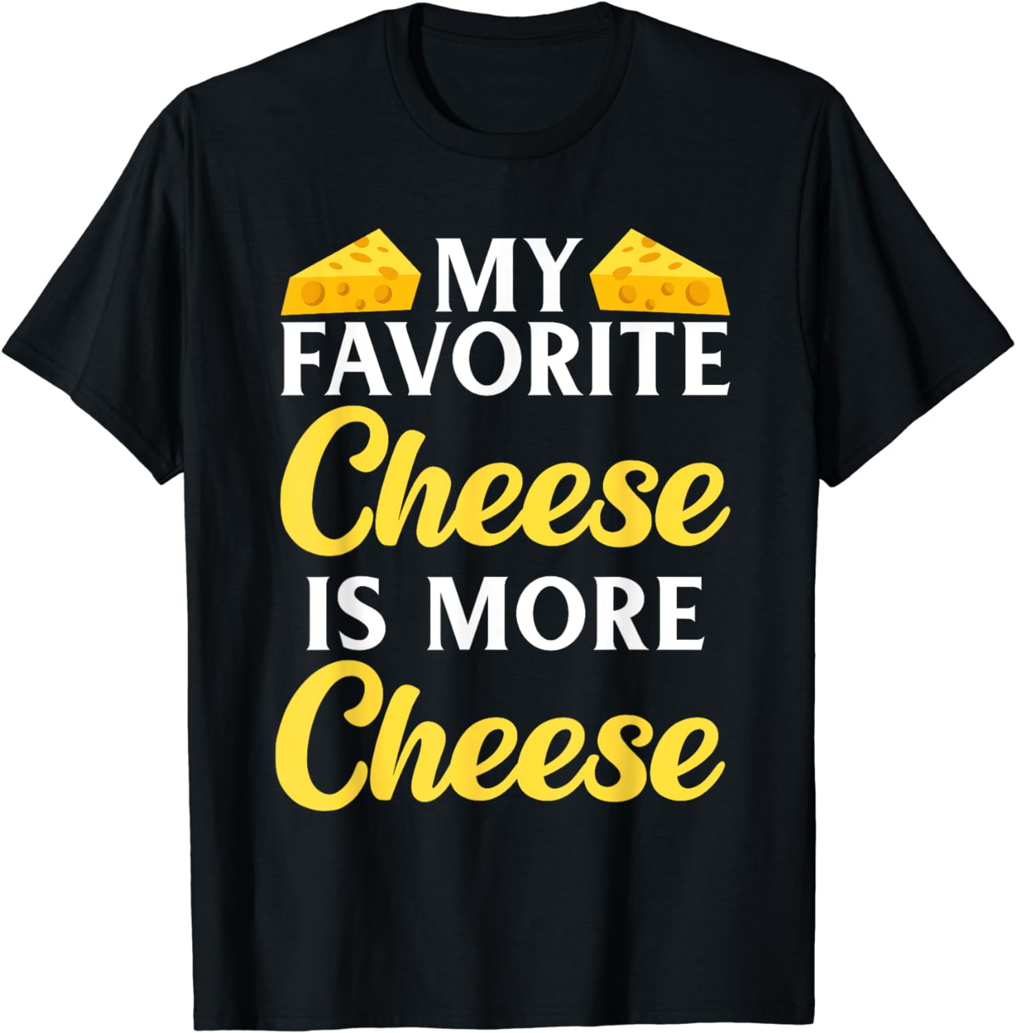 My Favorite Cheese is more Cheese Snack Cheese T-Shirt - Walmart.com