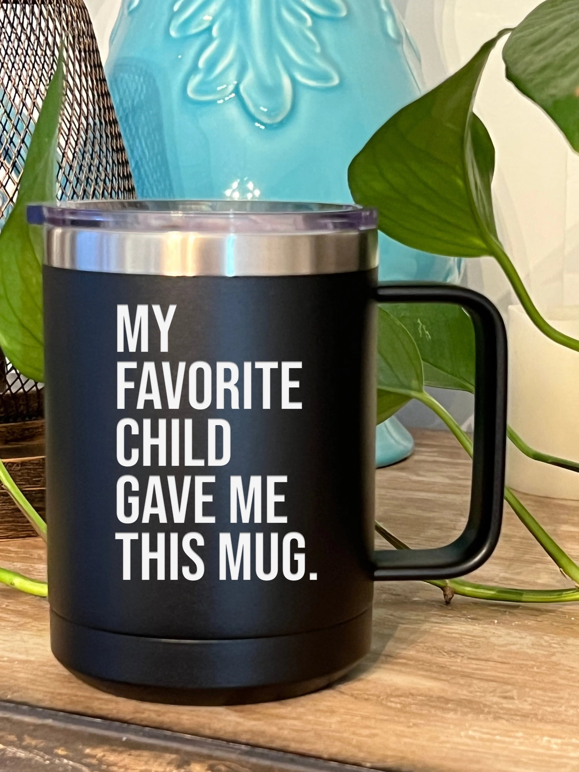 My Favorite Child Gave Me This Mug 15 ounce Stainless Steel Insulated ...