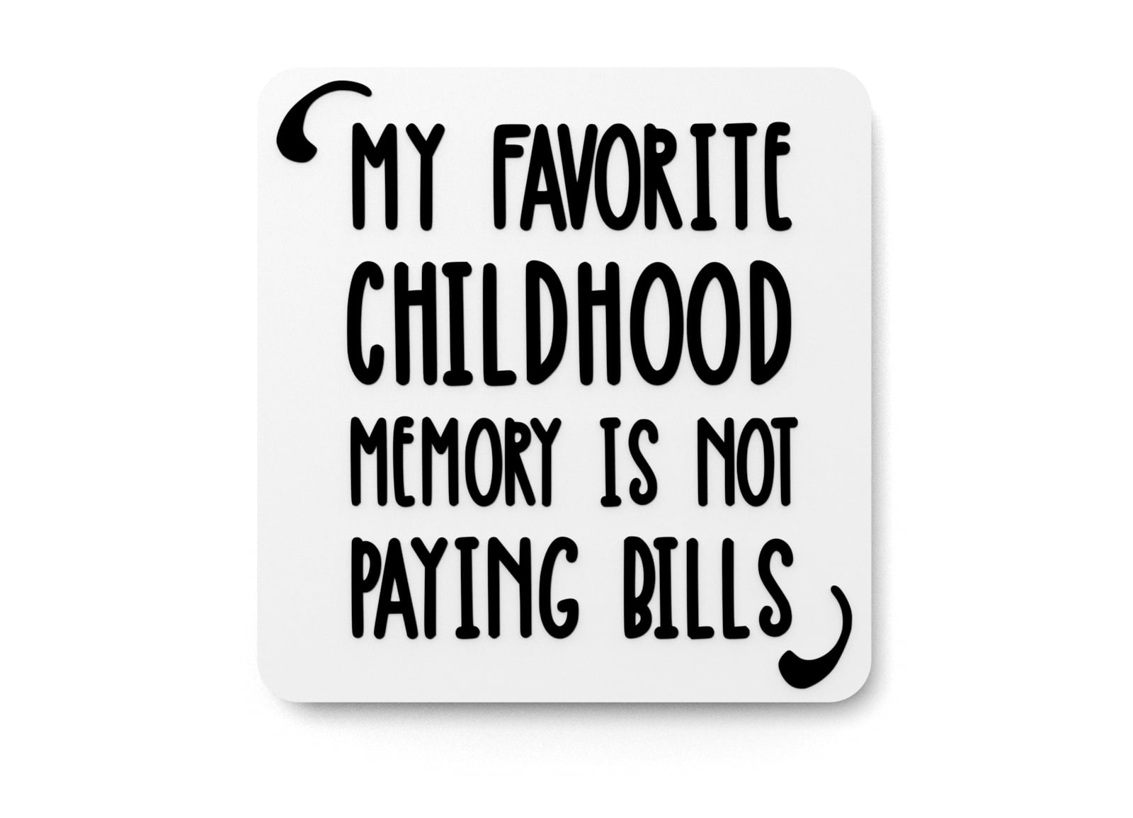 My Favorite Childhood Memory Is Not Paying Bills | Funny sign For Home ...