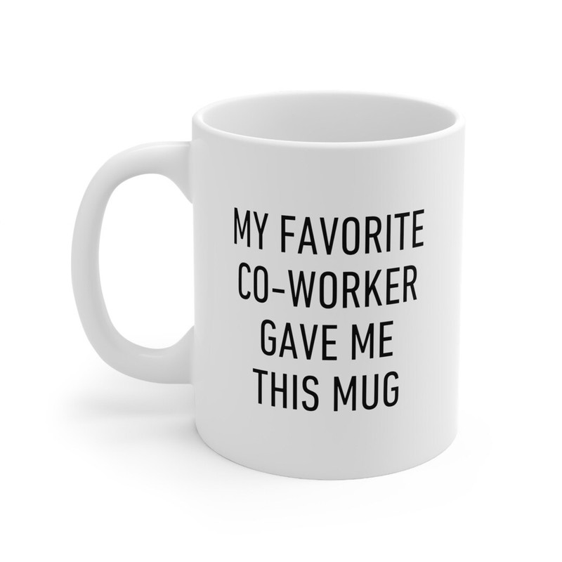 My Favorite Co-Worker Gave Me This Mug Co-Worker Funny Coffee Mug Gifts For Coffee,Tea,Chocolate ...
